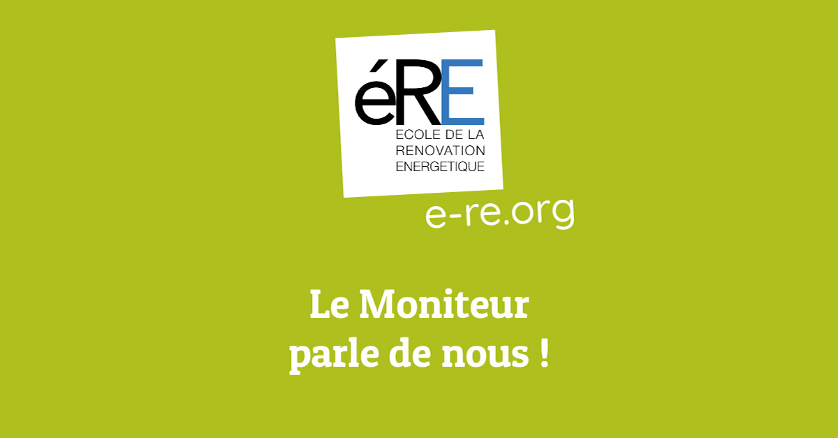 Le Moniteur parle de nous ! - éRE école de la Rénovation Énergétique